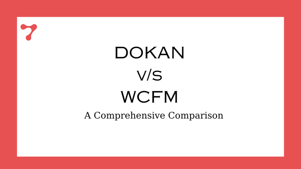 Dokan Vs WCFM -one Of The Best Multivendor Plugins - Sevengits